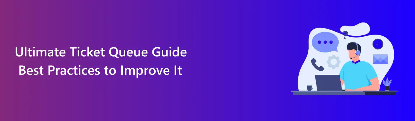 Ultimate Ticket Queue Guide: Best Practices to Improve It (2025)